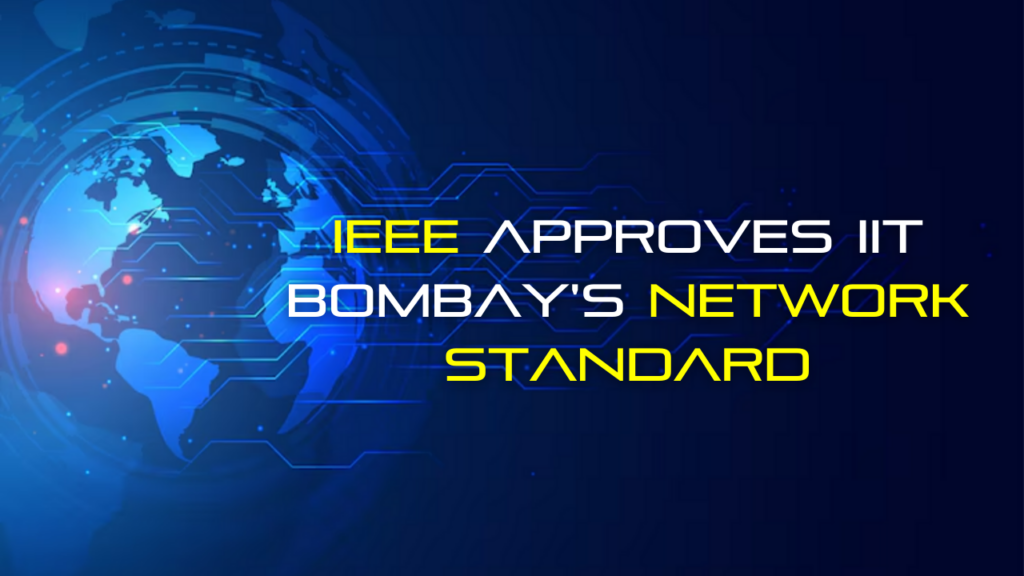 IEEE Approves IIT Bombay's Network Standard - The Study IAS