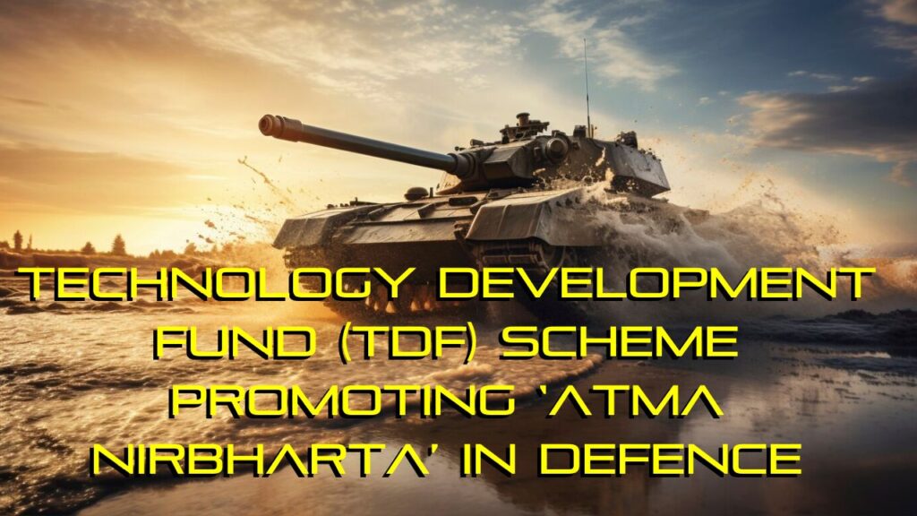 Technology Development Fund (TDF) Scheme Promoting ‘Atma Nirbharta’ In ...