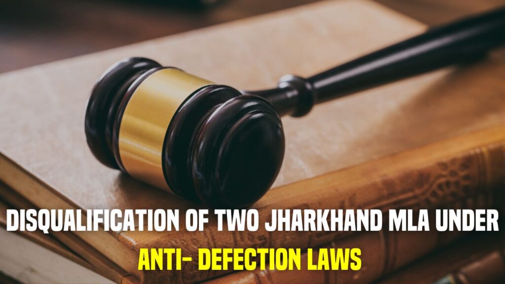 Disqualification Of Two Jharkhand MLA Under Anti- Defection Laws - The ...