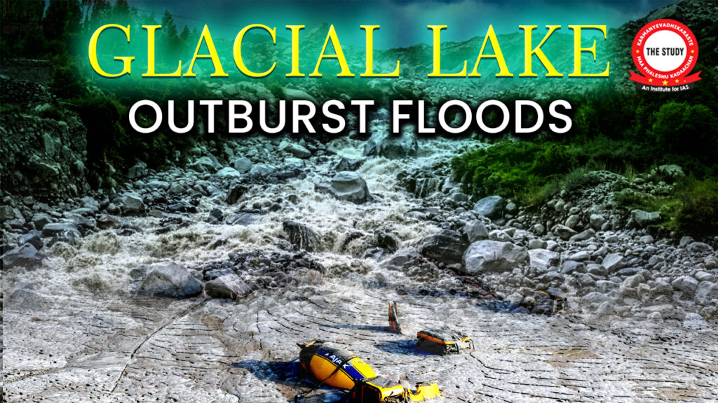 Glacial Lake Outburst Floods (GLOFs) - The Study IAS