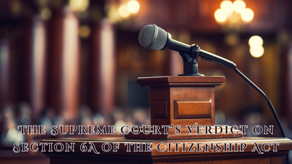 Supreme Court’s Verdict On Section 6A Of The Citizenship Act