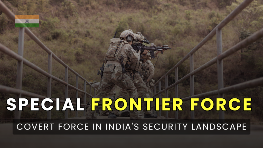 The Special Frontier Force (SFF): A Covert Force In India's Security ...